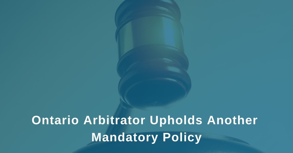 Ontario Arbitrator Upholds Another Mandatory Policy